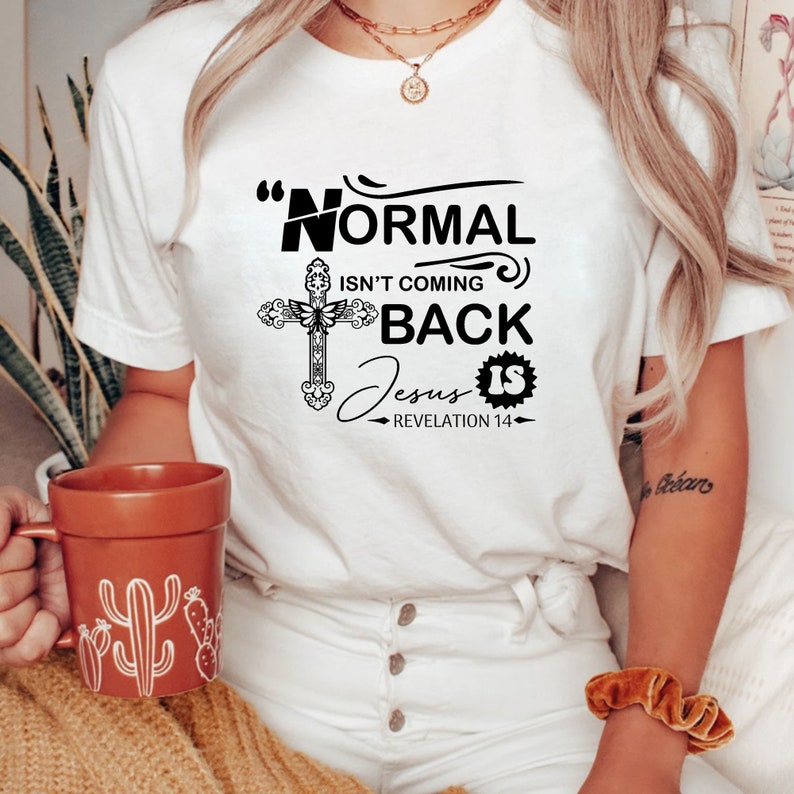 Normal isn't coming back Jesus is Bible Verse T-Shirt, Storm Tee ...