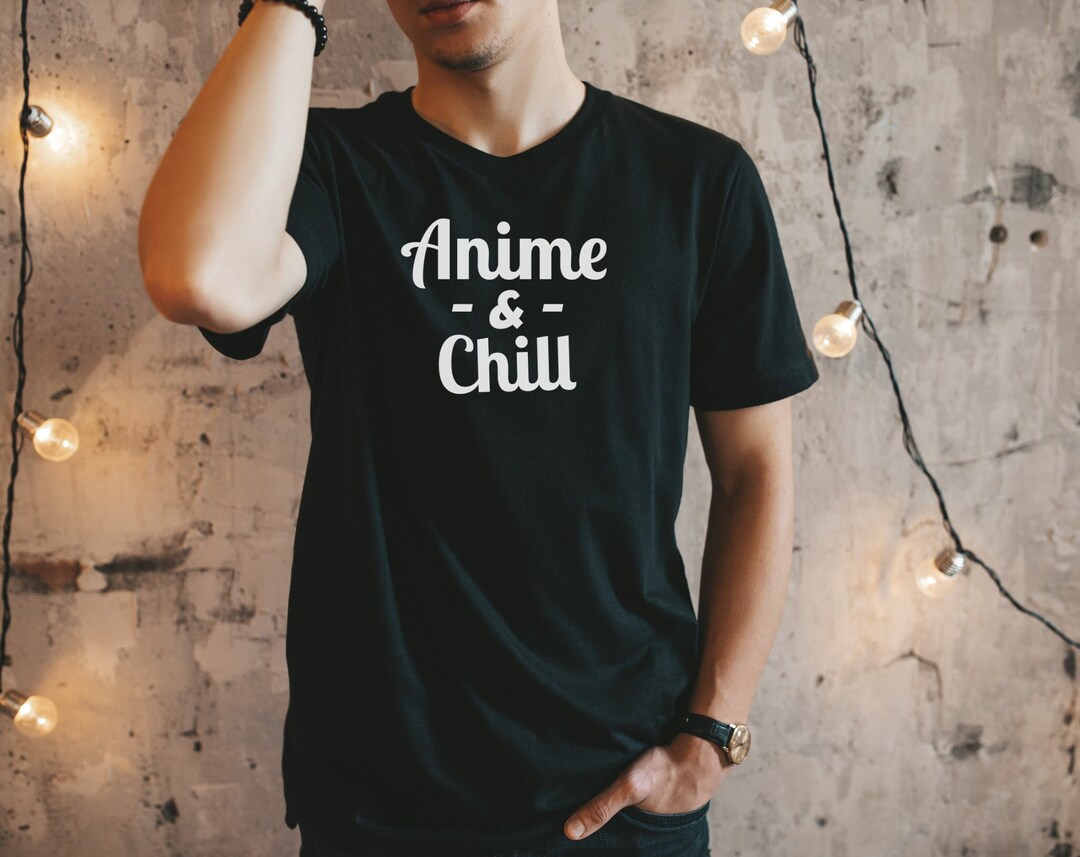 Anime and Chill Streetwear Shirt: Hilarious Anime Lover Clothing Gift ...